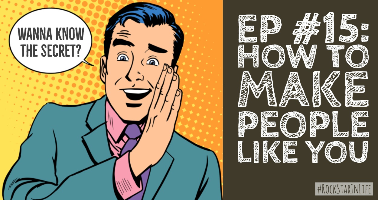 Ep #15: How To Make People Like You - RockStar In Life