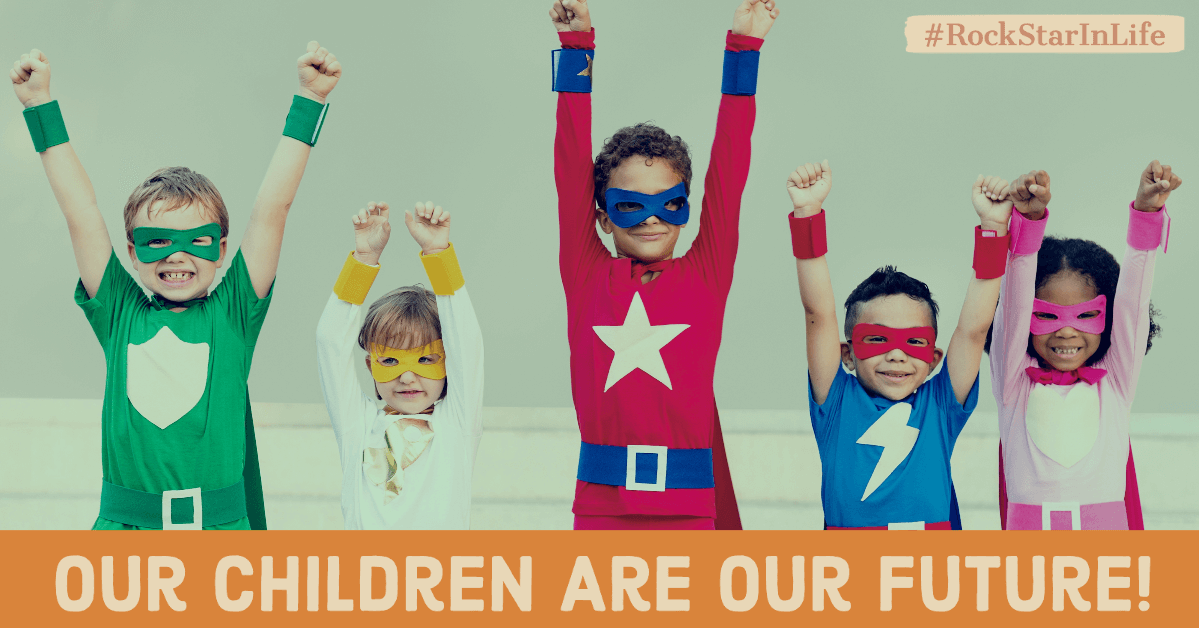 Our Children Are Our Future! - RockStar In Life